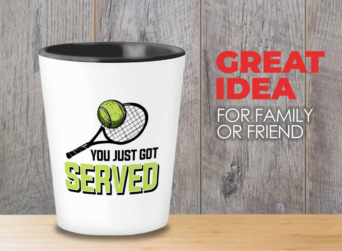 Sports Shot Glass 1.5 oz - You Just Got Served - Tennis Athlete Hobby Funny Pun Sarcasm Joke Racket Ball Coach Player