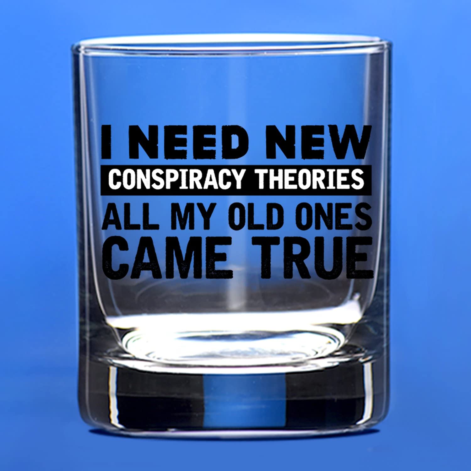 Patriot's Cave, I Need New Conspiracy Theories 11 oz Whiskey Glass Made in the USA