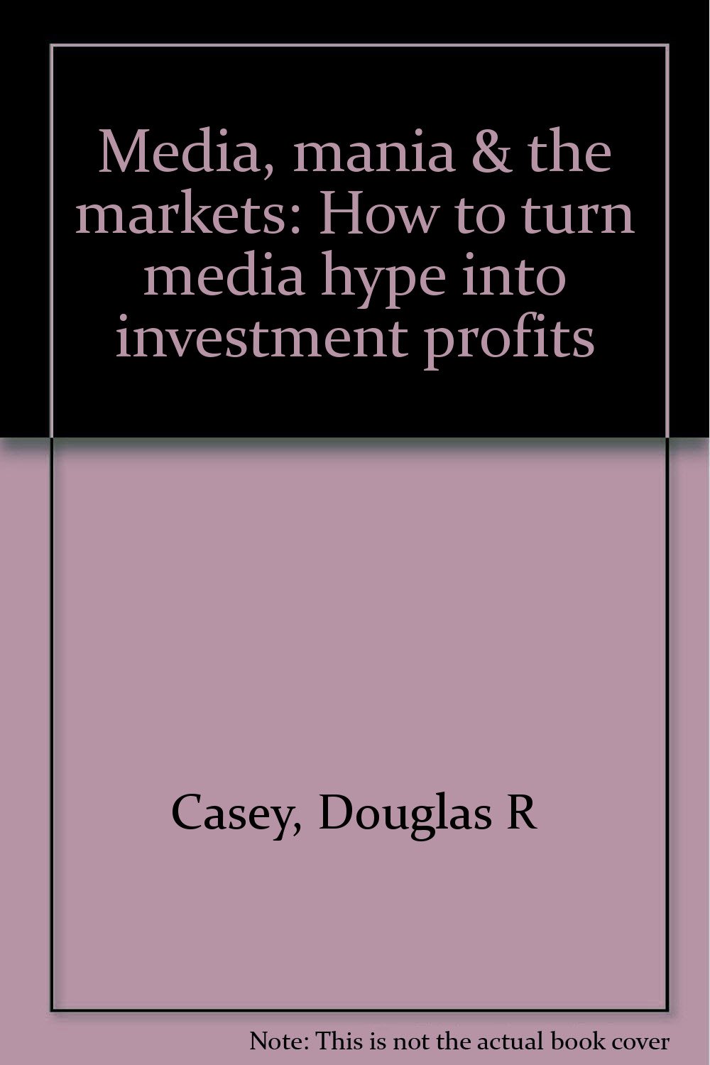Media, mania & the markets: How to turn media hype into investment profits