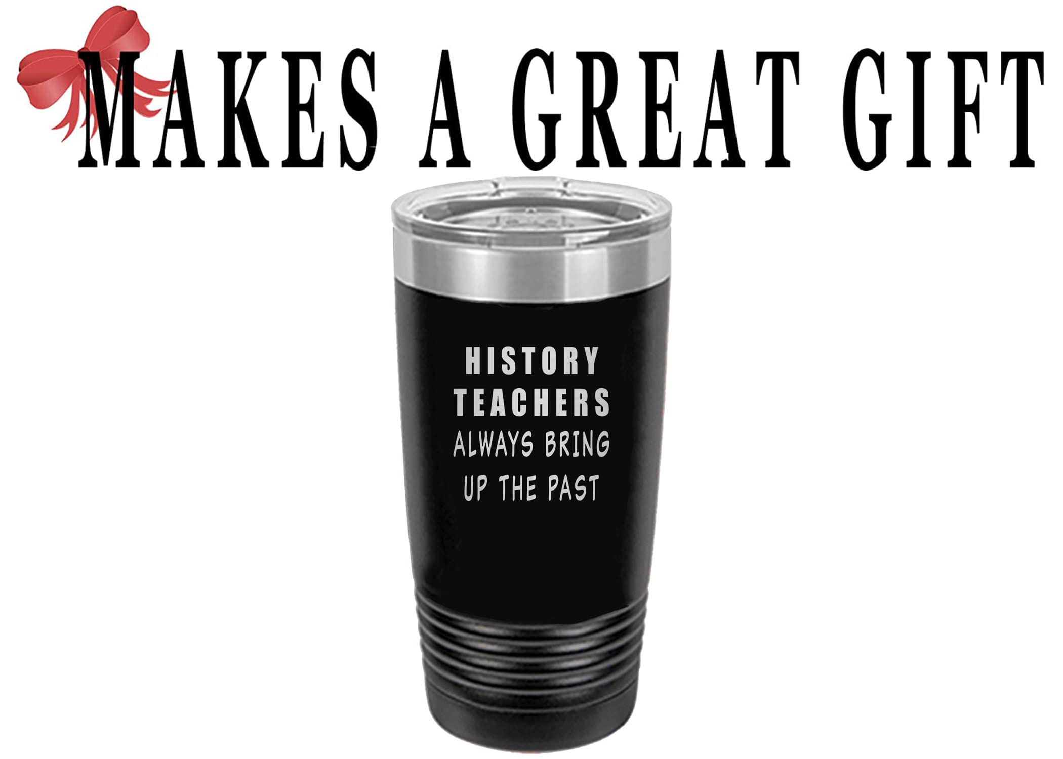 Rogue River Tactical Funny History Teacher 20 Oz. Travel Tumbler Mug Cup w/Lid Vacuum Insulated School Professor Teaching Educator Gift (Black)