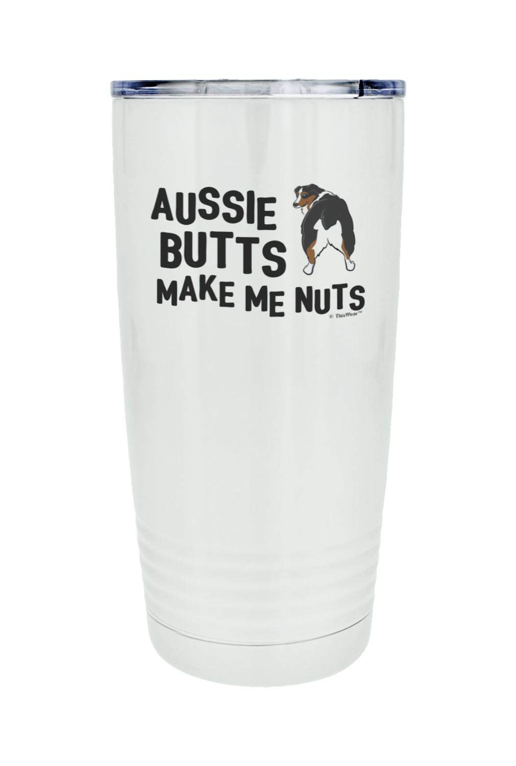 ThisWear Travel Mug For Dog Mom Aussie Butts Make Me Nuts 20oz. Stainless Steel Insulated Travel Mug With Lid White