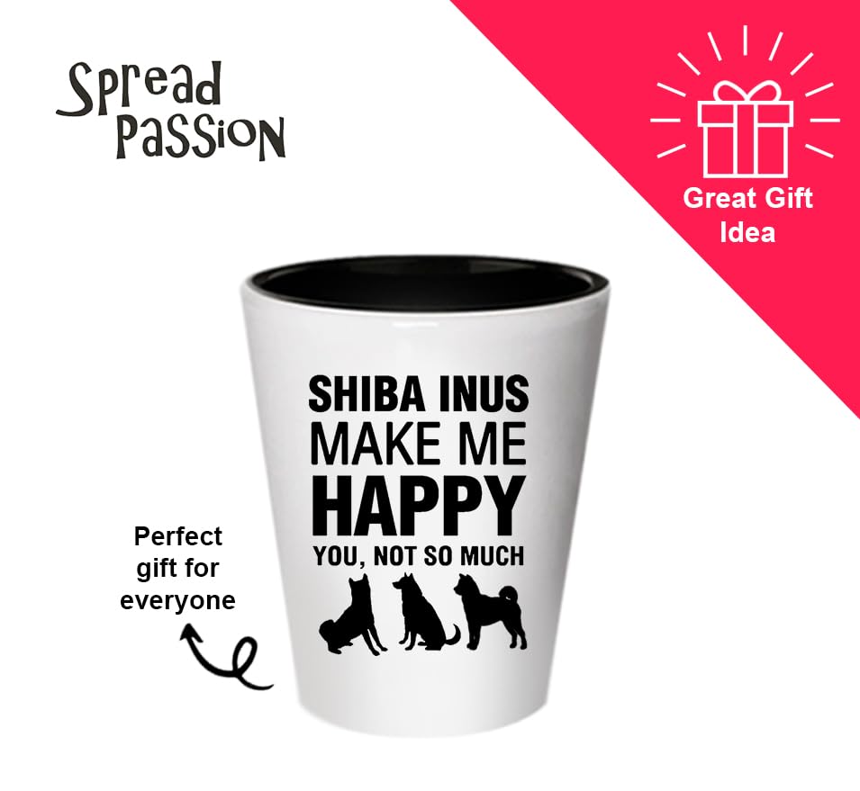Shiba Inus Make Me Happy Shot Glass- Dog Lover Gifts Idea