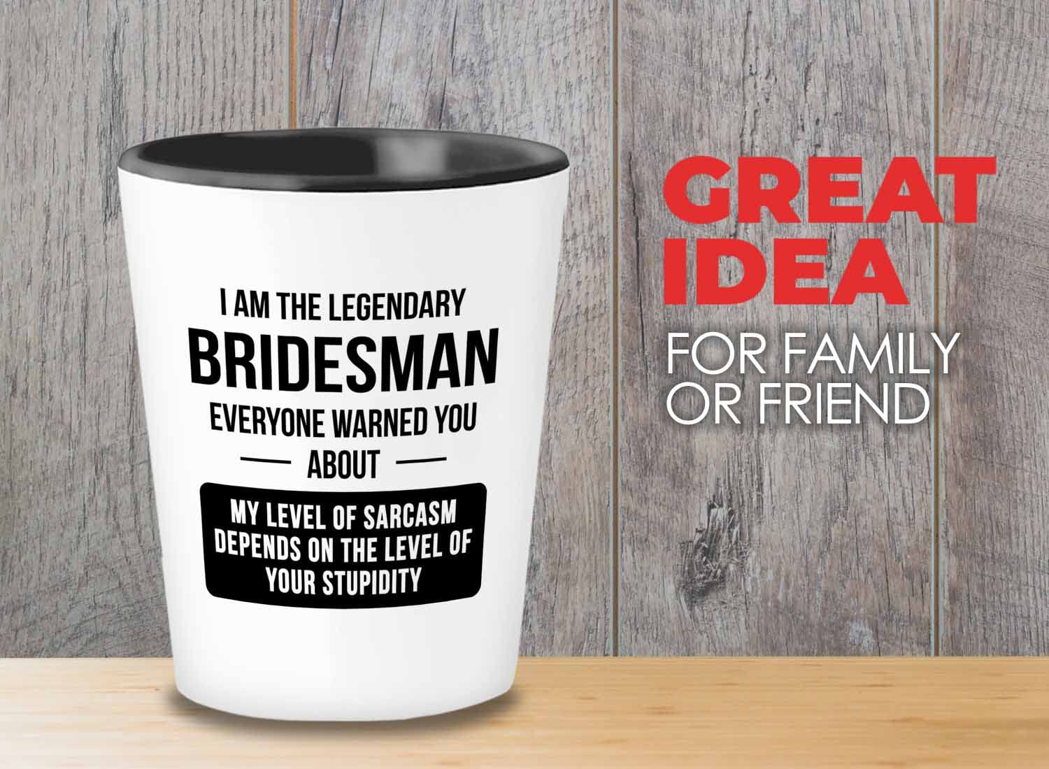 Proposal Shot Glass 1.5oz - Legendary Bridesman - Dad Romantic Marriage Relationship Fiancee Engagement Wedding Day Step Dad Mam Best Friend Future Husband Wife