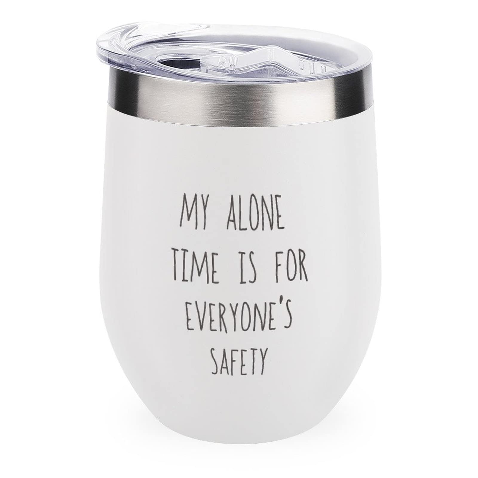Non-Rust Steel Wine Tumbler My Alone Time Is for Everyone's Safety Insulated Wine Glass with Sliding Lid, Funny Wine Cup for Champaign, Cocktail, Beer,White 12oz