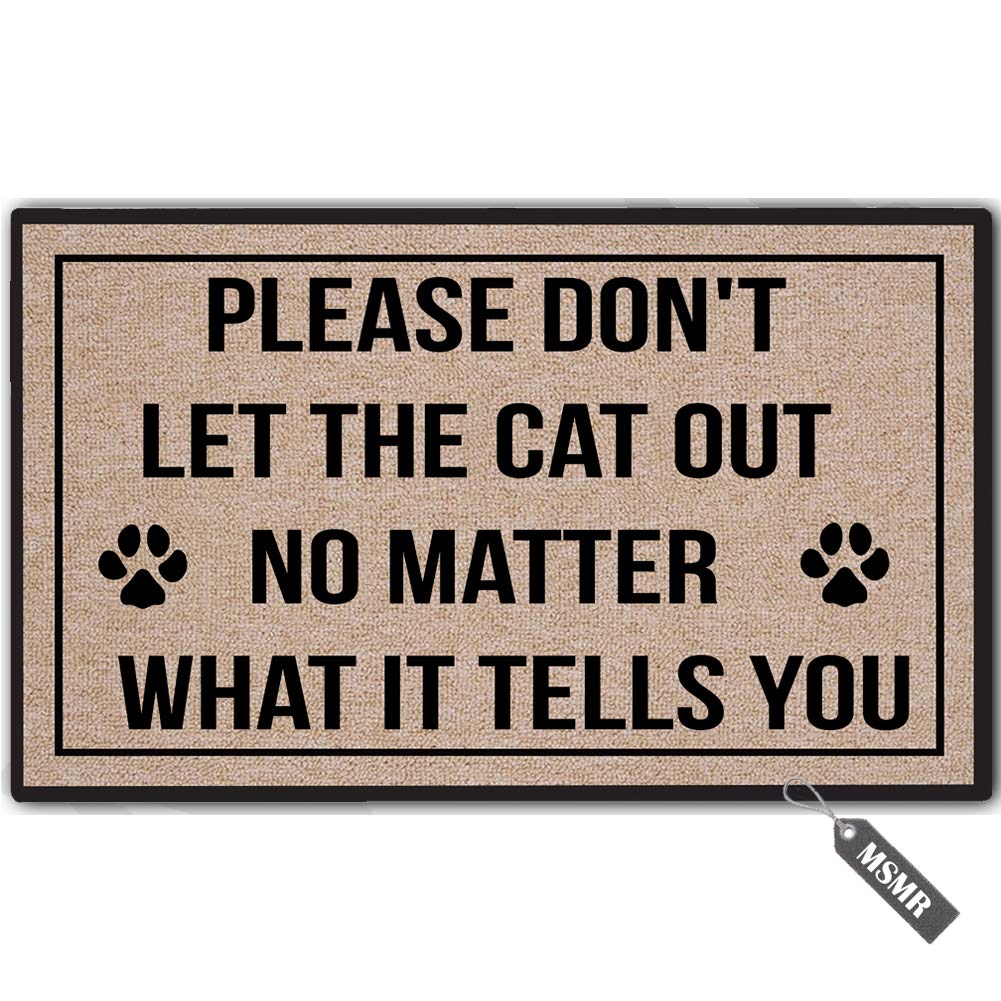 MsMr Funny Door Mat Entrance Floor Mat Please Don't Let The Cat Out No Matter What It Tells You Non-Slip Doormat Welcome Mat 23.6 inch by 15.7 inch Machine Washable Non-Woven Fabric