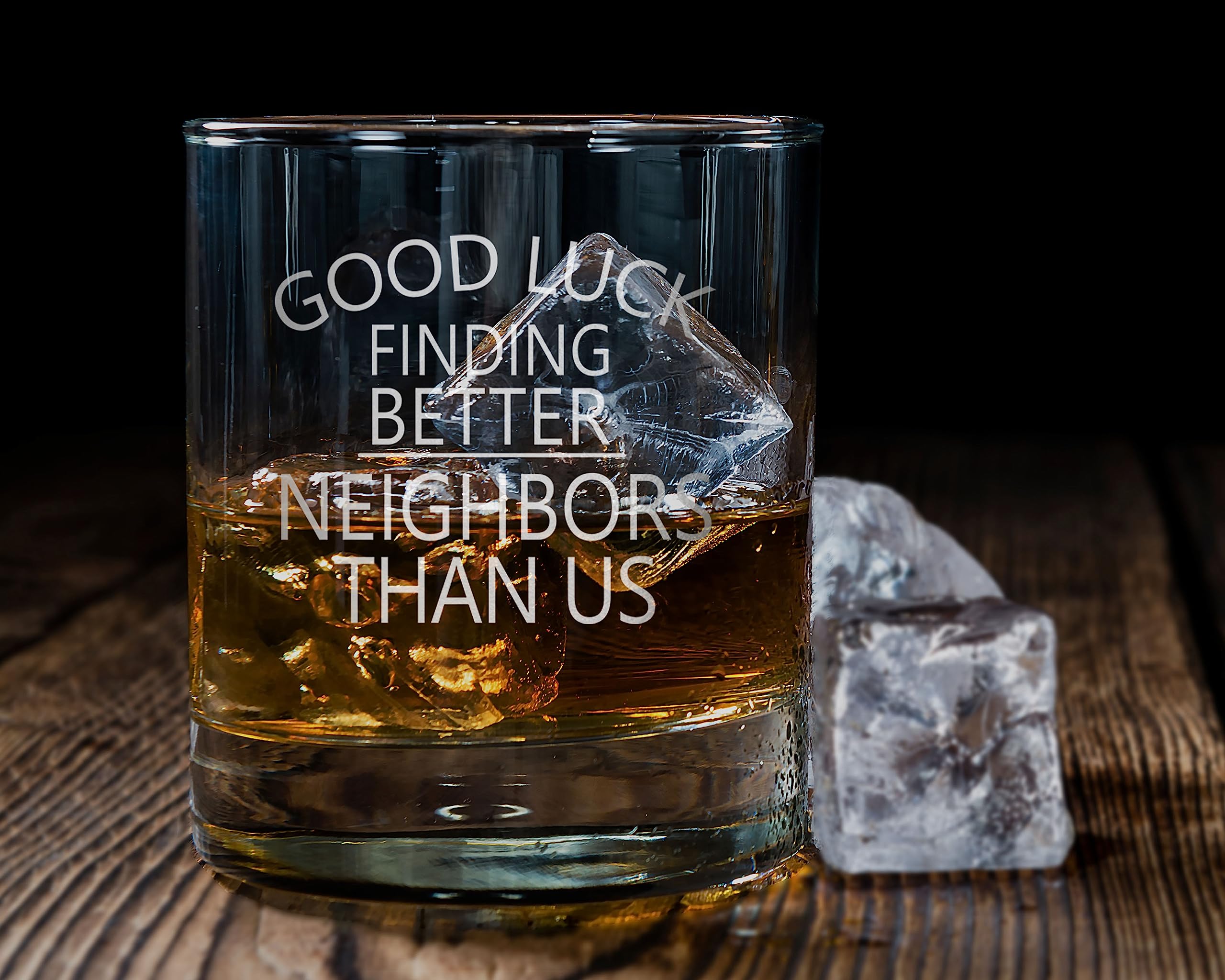 Promotion & Beyond Good Luck Finding Better Neighbors Than Us Whiskey Glass - Funny Gift for New Home Owners