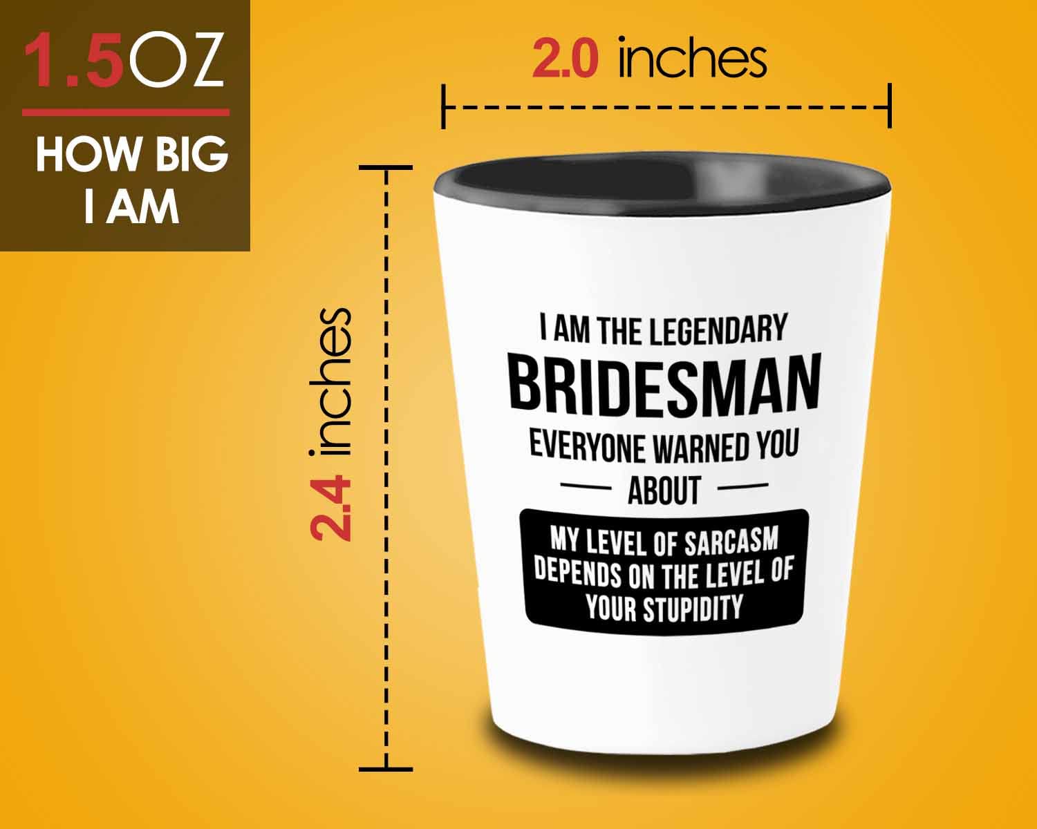 Proposal Shot Glass 1.5oz - Legendary Bridesman - Dad Romantic Marriage Relationship Fiancee Engagement Wedding Day Step Dad Mam Best Friend Future Husband Wife