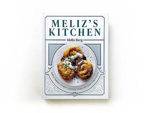 Meliz's Kitchen: Simple Turkish-Cypriot Comfort Food and Fresh Family Feasts