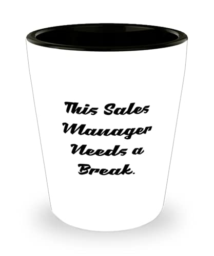 This Sales Manager Needs a Break. Shot Glass, Sales manager Ceramic Cup, Inspirational For Sales manager