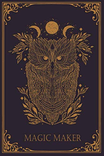 MAGIC MAKER : The Lined Journal Notebook for Forest Witches: Owl cover diary for pagans, wiccans and moonchild to use as your book of shadows, ... notes for sketches, doodles, to write in