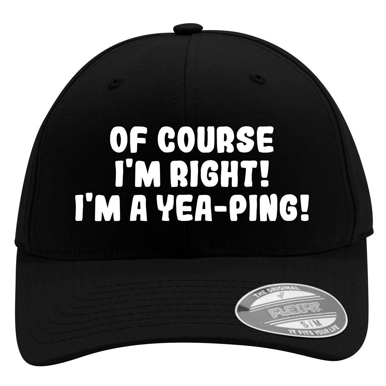 of Course I'm Right! I'm A Yea-Ping! - Men's Flexfit Baseball Cap Hat - Men's Flexfit Baseball Cap Hat, Black, Small/Medium