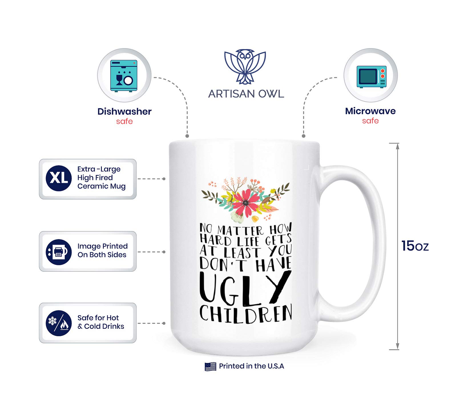 No Matter How Hard Life Gets At Least You Don't Have Ugly Children - 15 oz Large Double-Sided Full Color Coffee Mug