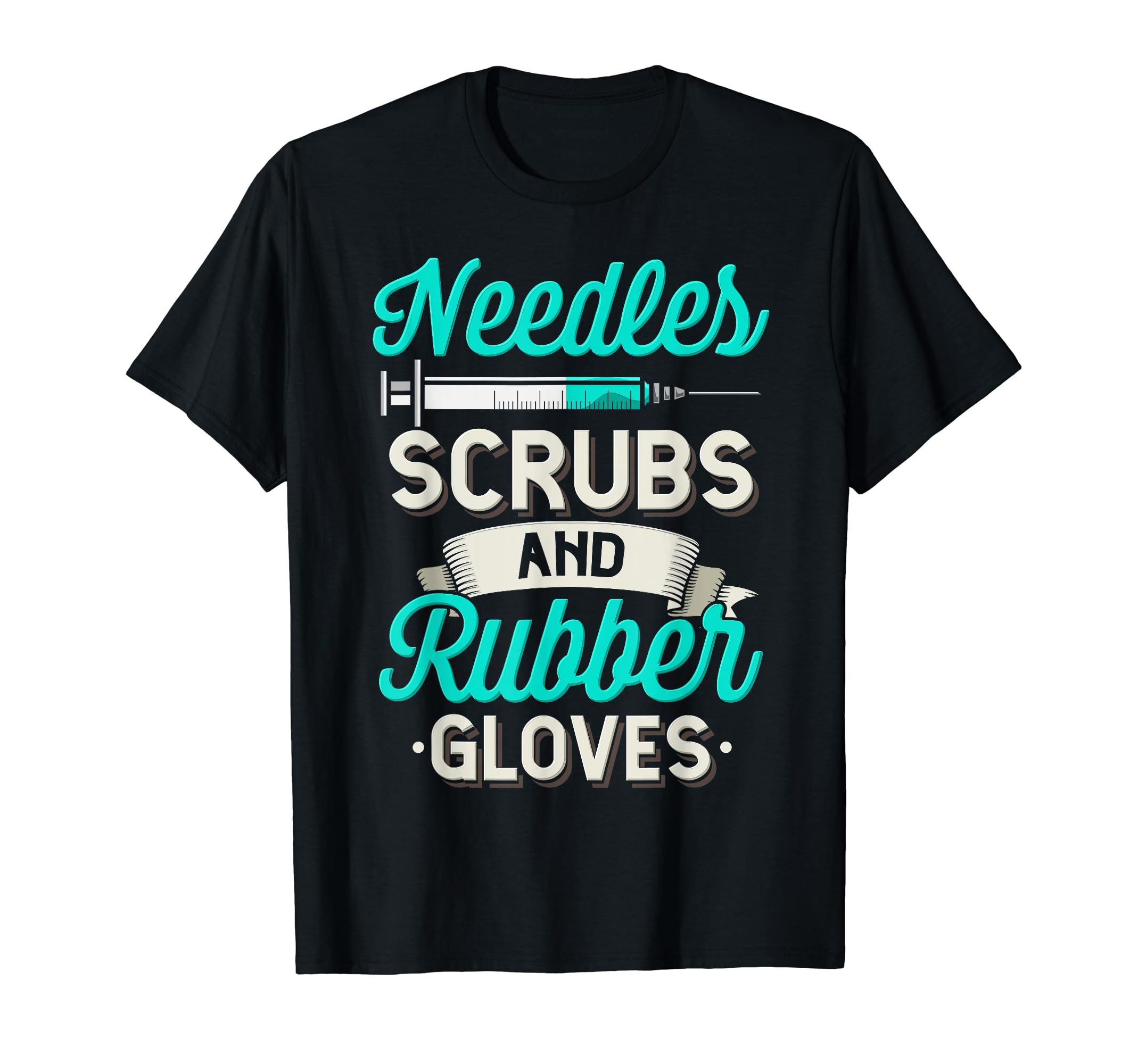 Needles Scrubs & Rubber Gloves Funny RN Phlebotomy Nurse T-Shirt