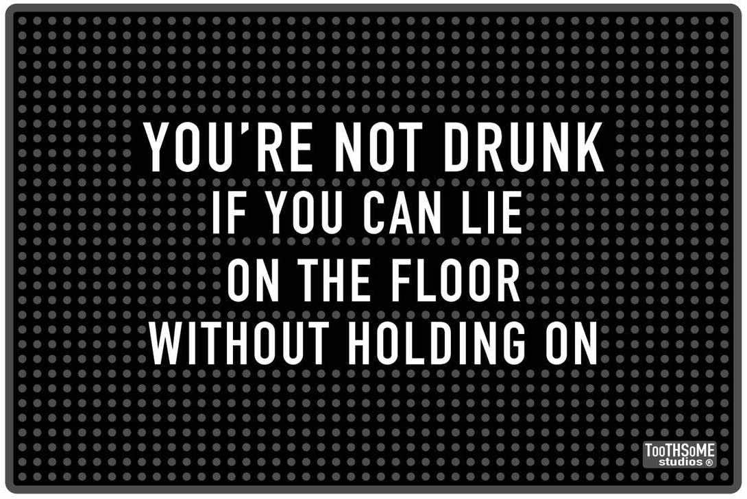 You're Not Drunk If You Can Lie On The Floor Without Holding On 17.7" x 11.8" Funny Bar Spill Mat Rail Countertop Accessory Home Pub Decor Slip Resistant for Craft Brewery Kitchen Cafe and Restaurant