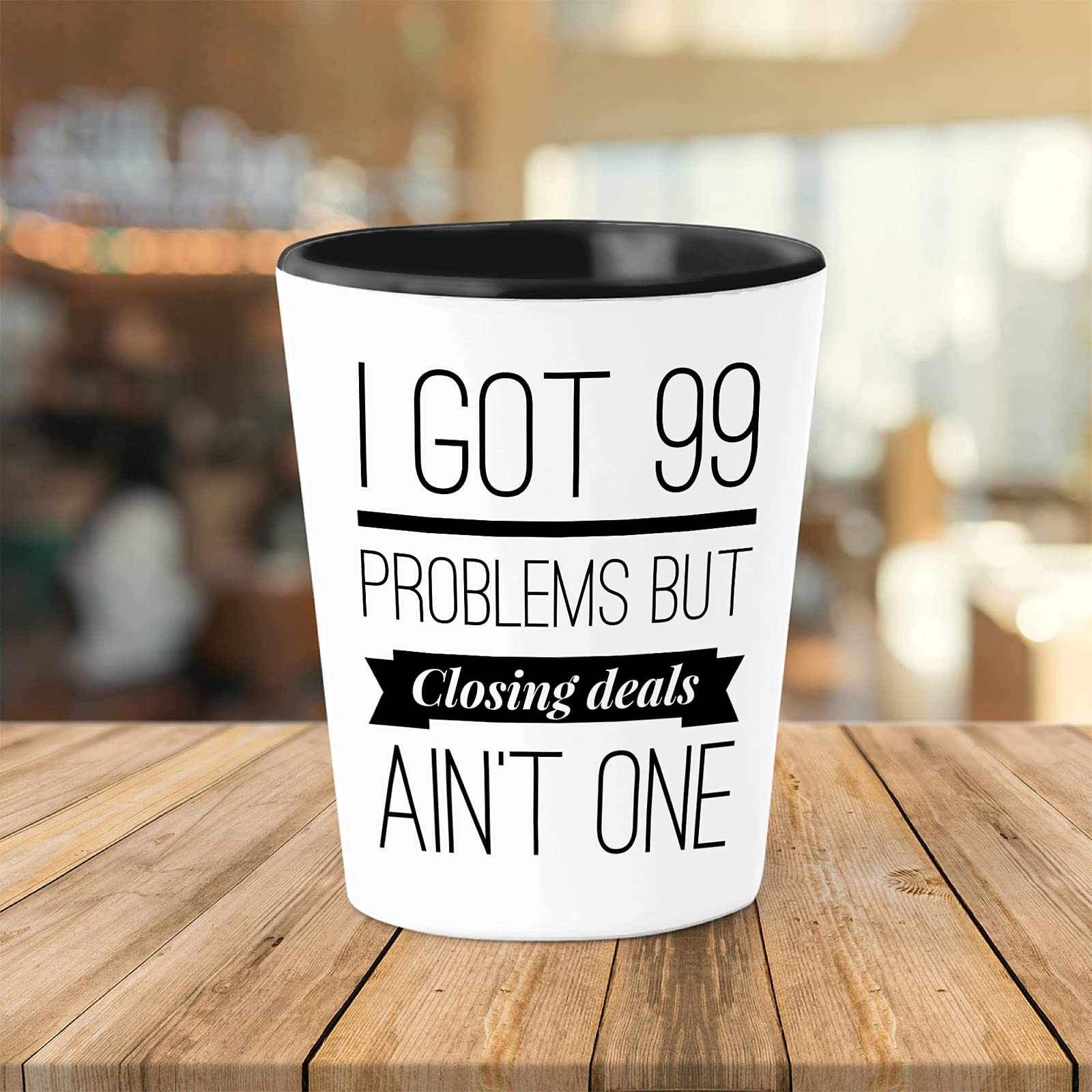 Realtor Shot Glass 1.5 oz - I Got 99 Problems But Closing Deals Ain't One - Real Estate for Agent Salesman Office Employee Boss Coworkers
