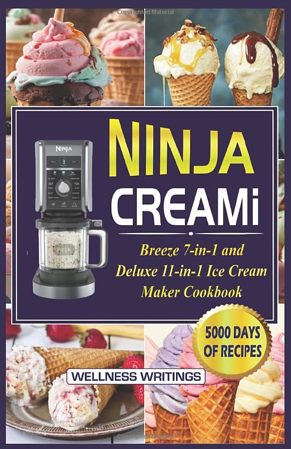 NINJA CREAMI BREEZE 7-IN-1 AND DELUXE 11-IN-1 ICE CREAM MAKER COOKBOOK WITH 5000 DAYS OF SMOOTHIE BOWL, MILKSHAKES, SORBETS, MIX-INS, GELATO, FROZEN ... (MUST HAVE KITCHEN APPLIANCES COOKBOOK)