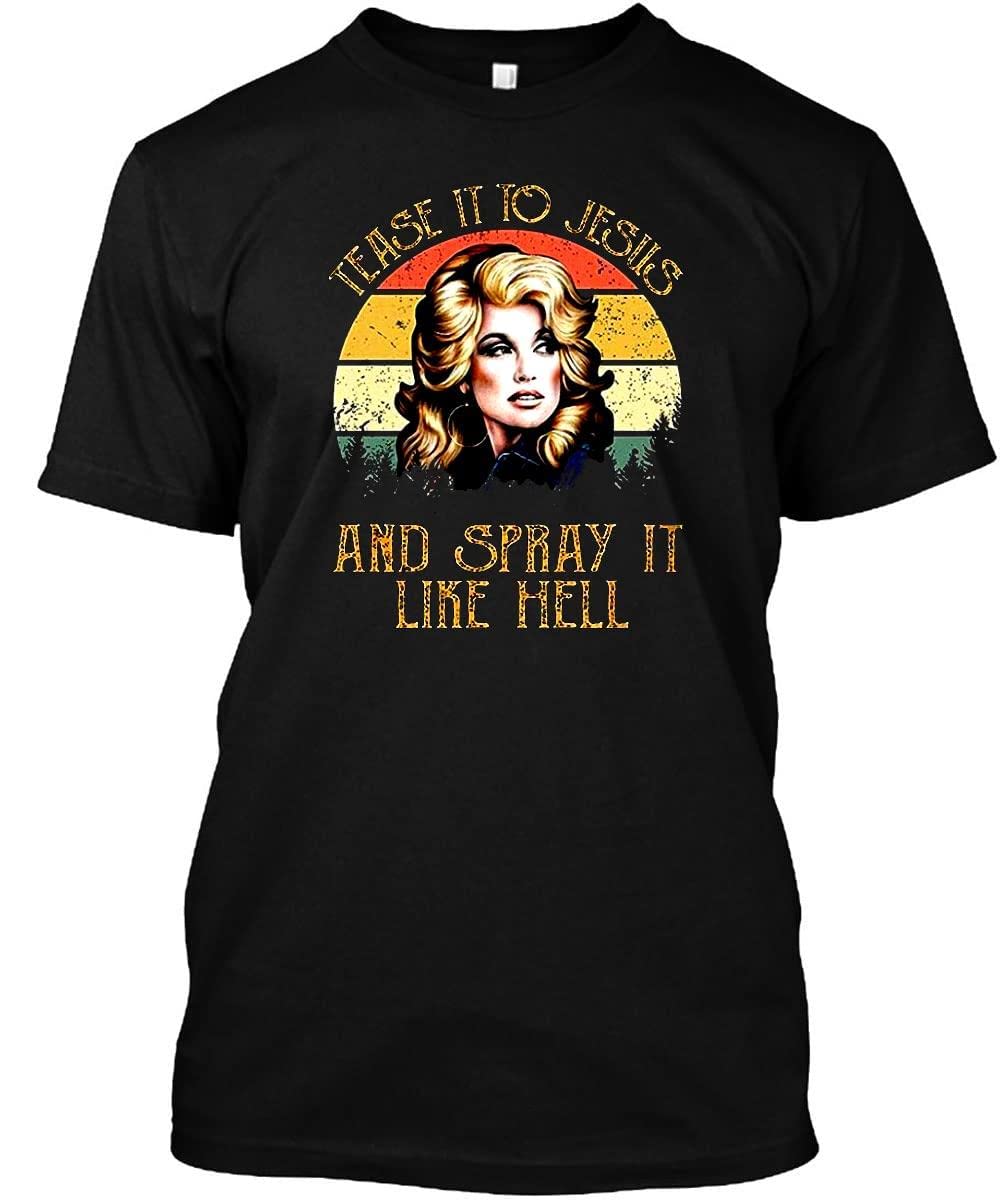 Vintage Dolly Dolly Tease It to Jesus and Spray It Like Hell Shirts for Men, Shirts for Womens