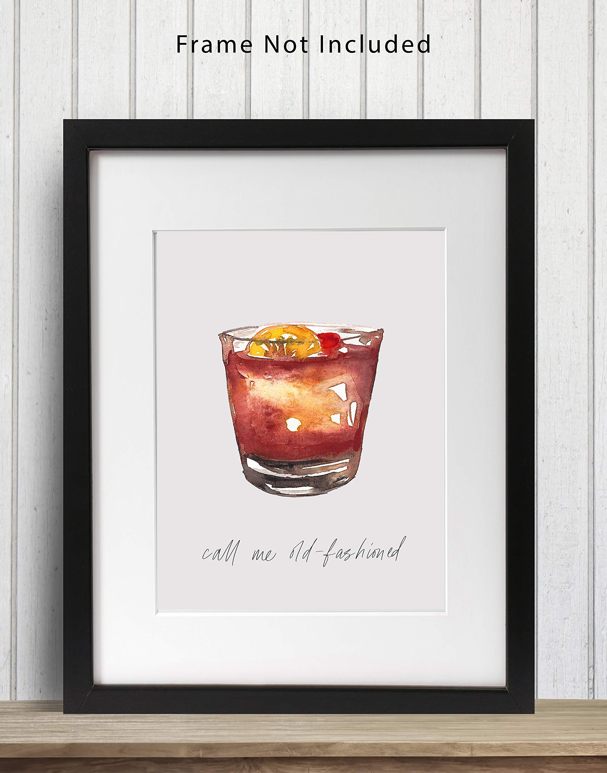 Old Fashioned Cocktail Bar Wall Art. 8x10 Unframed Decor Print - Makes a Great Gift for Kitchen, Home & Wet Bar, Martini, Wine or Tiki Bar. “Call Me Old Fashioned”