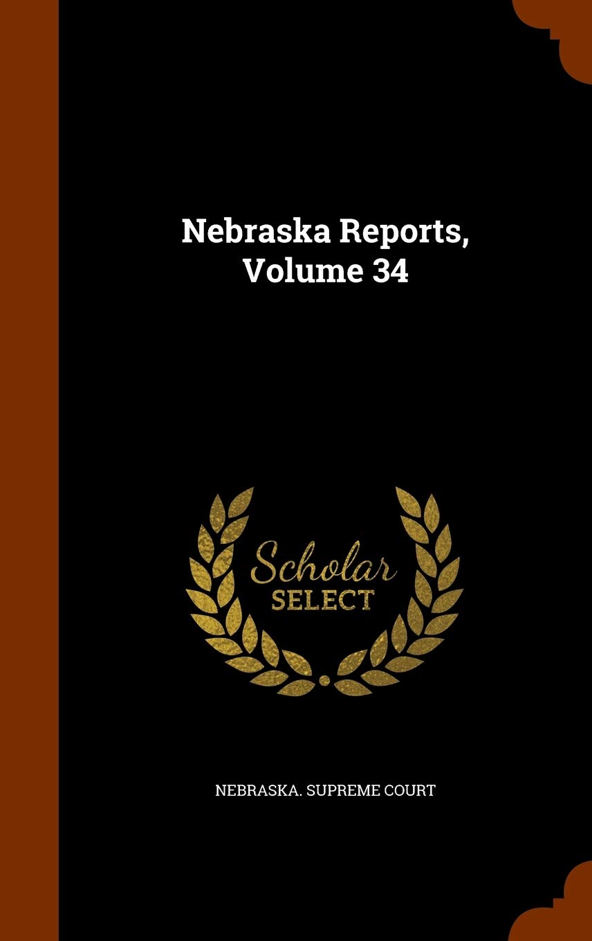 Nebraska Reports, Volume 34