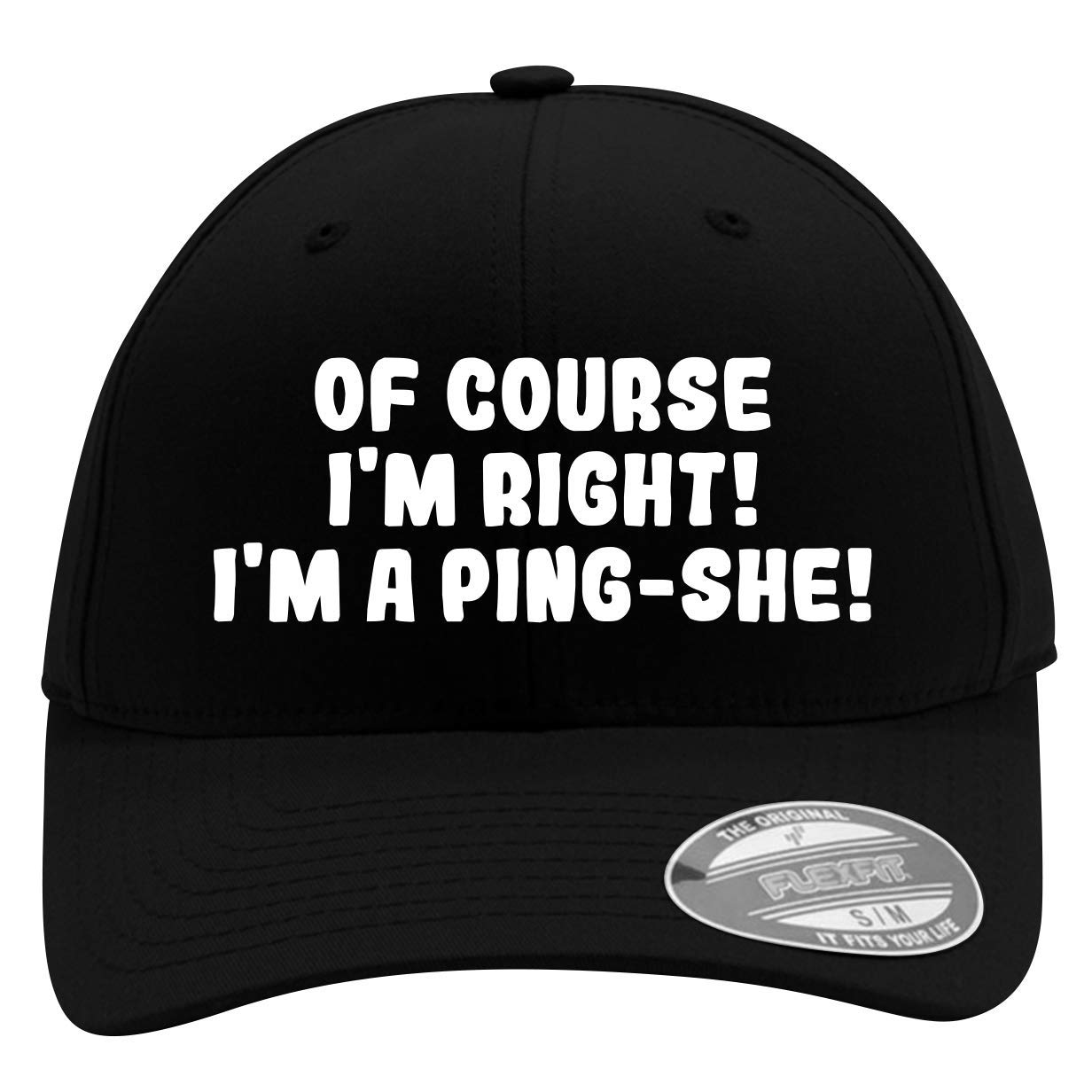 of Course I'm Right! I'm A Ping-She! - Men's Flexfit Baseball Cap Hat - Men's Flexfit Baseball Cap Hat, Black, Small/Medium