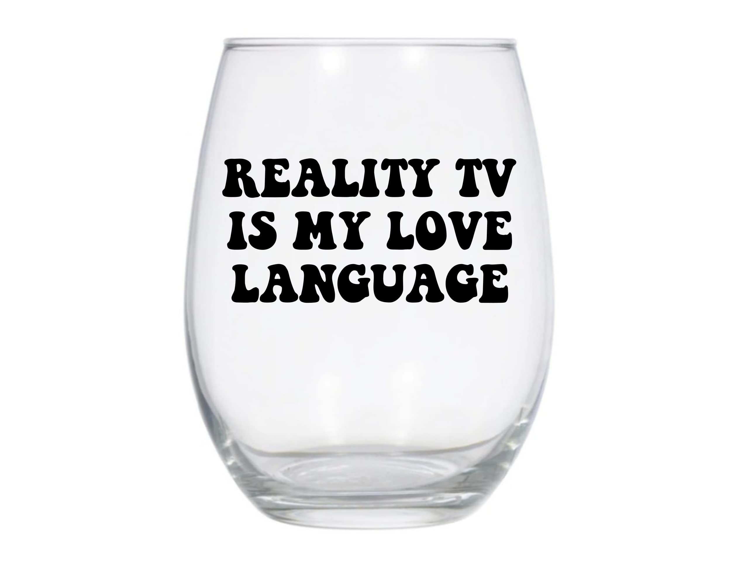 Reality TV Wine Glass, Reality TV Is My Love Language Wine Glass, Gift for Friend