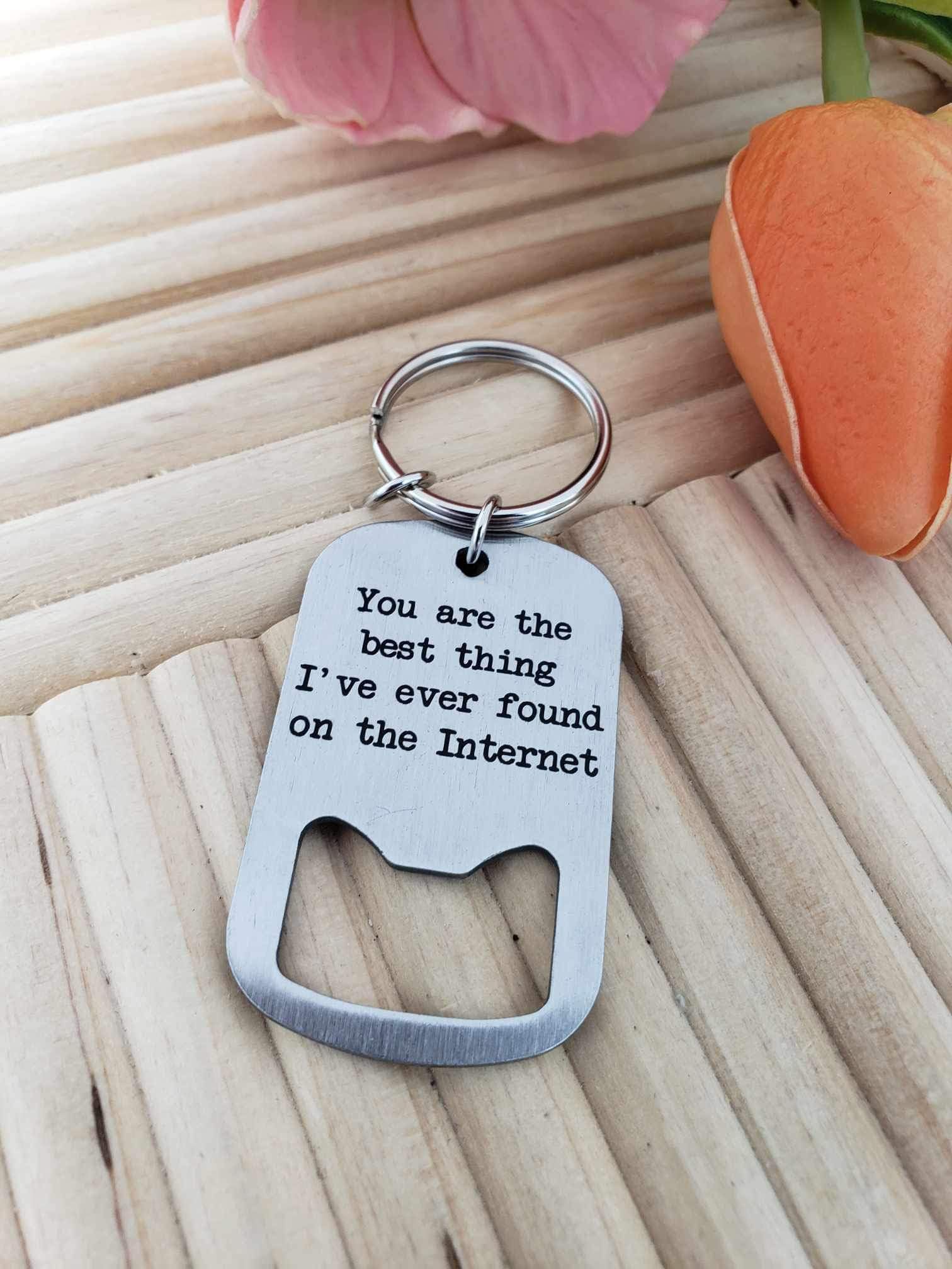 You are the best thing I've ever found on the internet bottle opener keychain, boyfriend gifts for him, online dating swiped