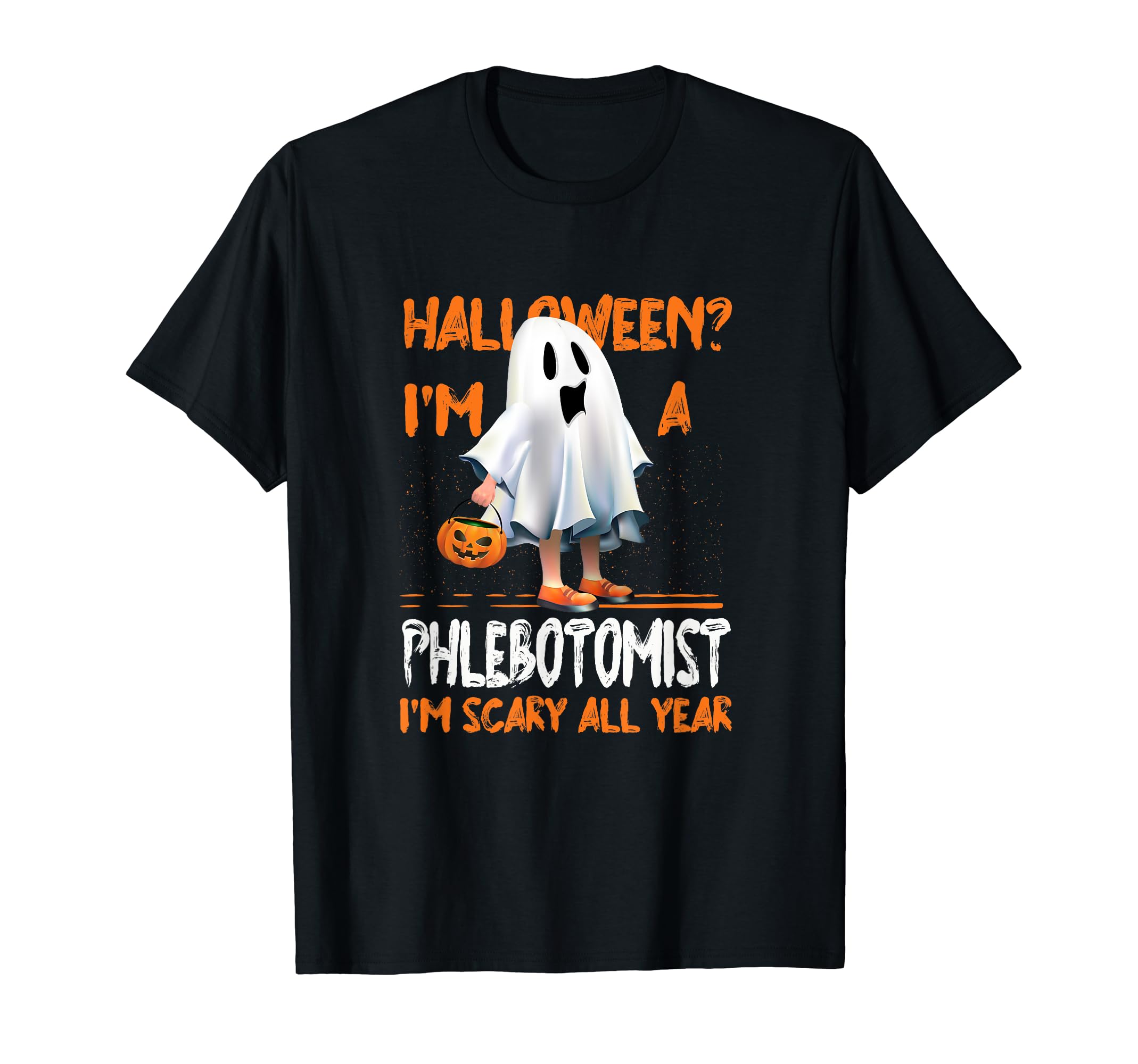 Phlebotomist I'm Scary All Year Halloween Phlebotomy Spooky T-Shirt