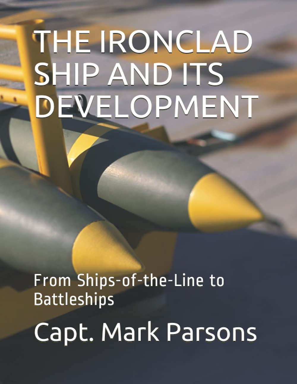 THE IRONCLAD SHIP AND ITS DEVELOPMENT: From Ships-of-the-Line to Battleships