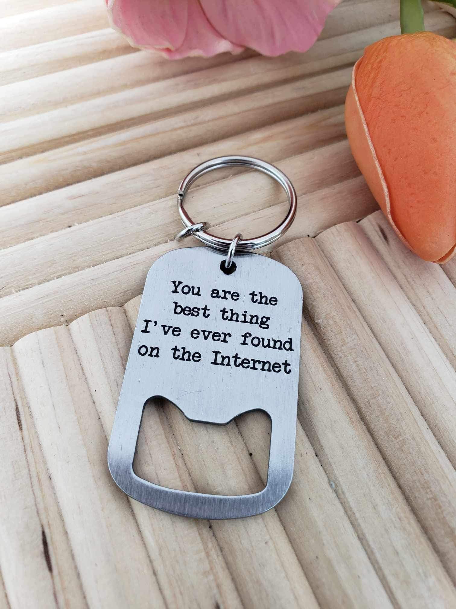 You are the best thing I've ever found on the internet bottle opener keychain, boyfriend gifts for him, online dating swiped