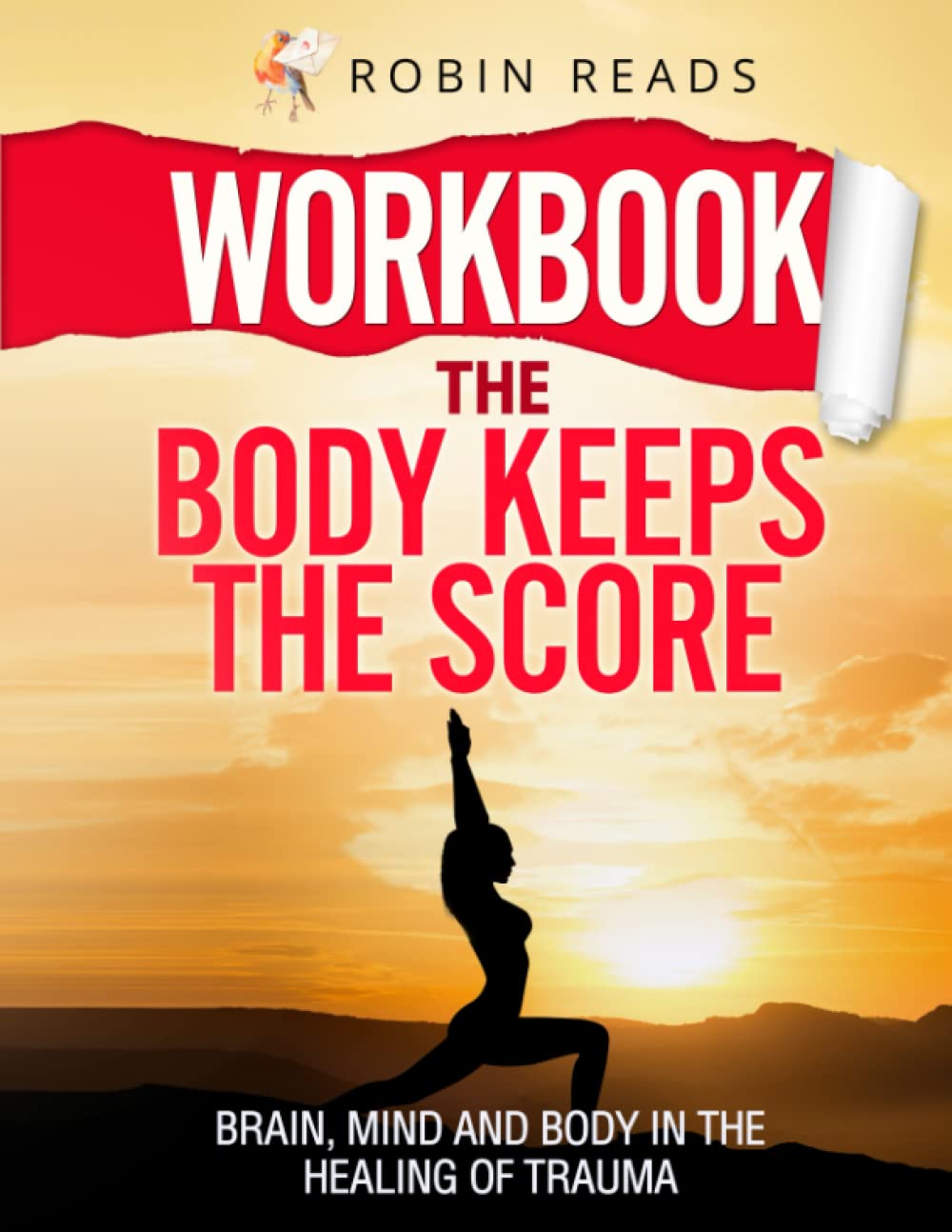 Workbook: The Body Keeps The Score: Brain, Mind and Body in The Healing of Trauma