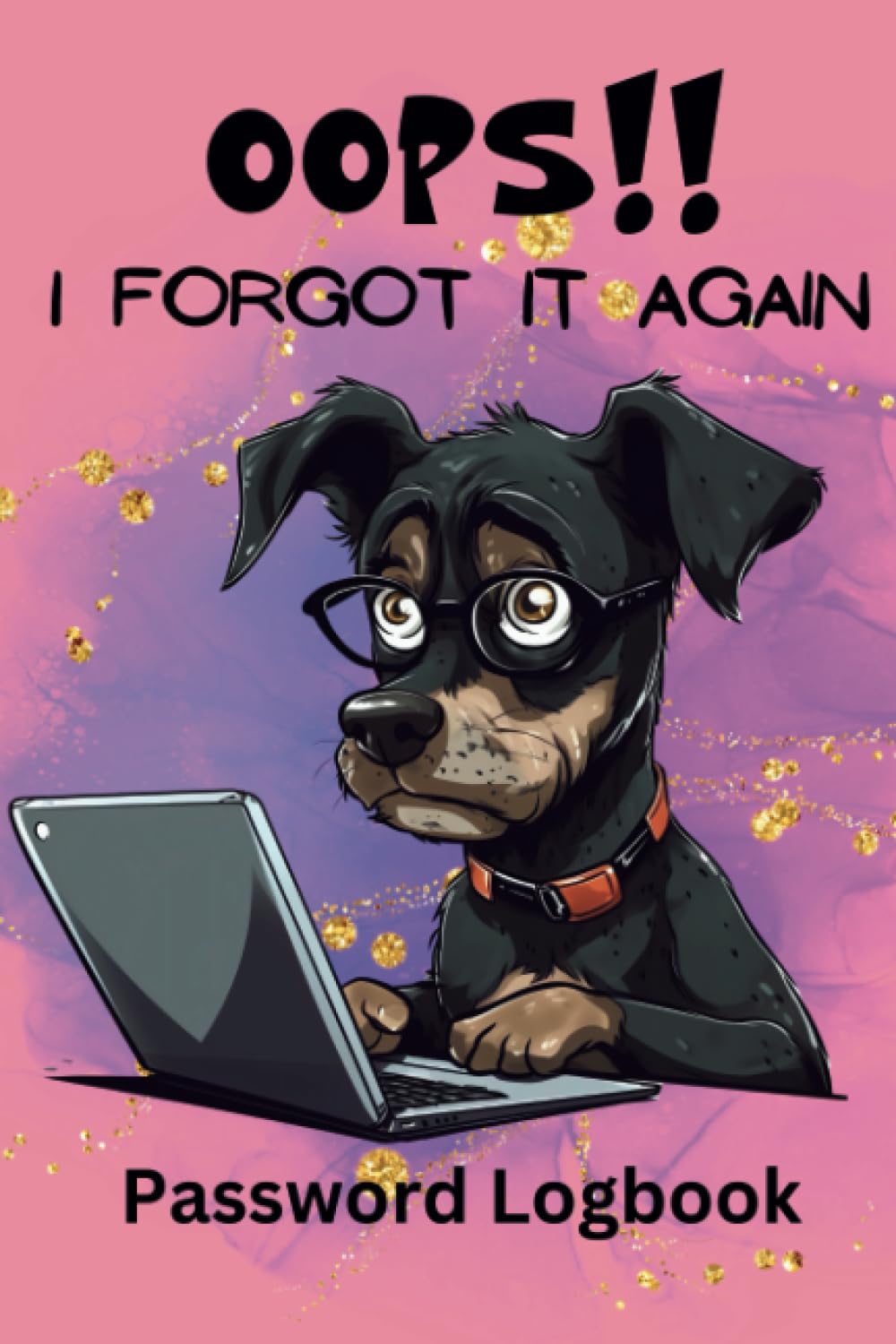 OOPS I Forgot It Again: Password Logbook Alphabetical Organizer Tracker for Women, Men, for Forgetful People to Record Passwords for Websites, ... or Anything that Requires a Password or Code