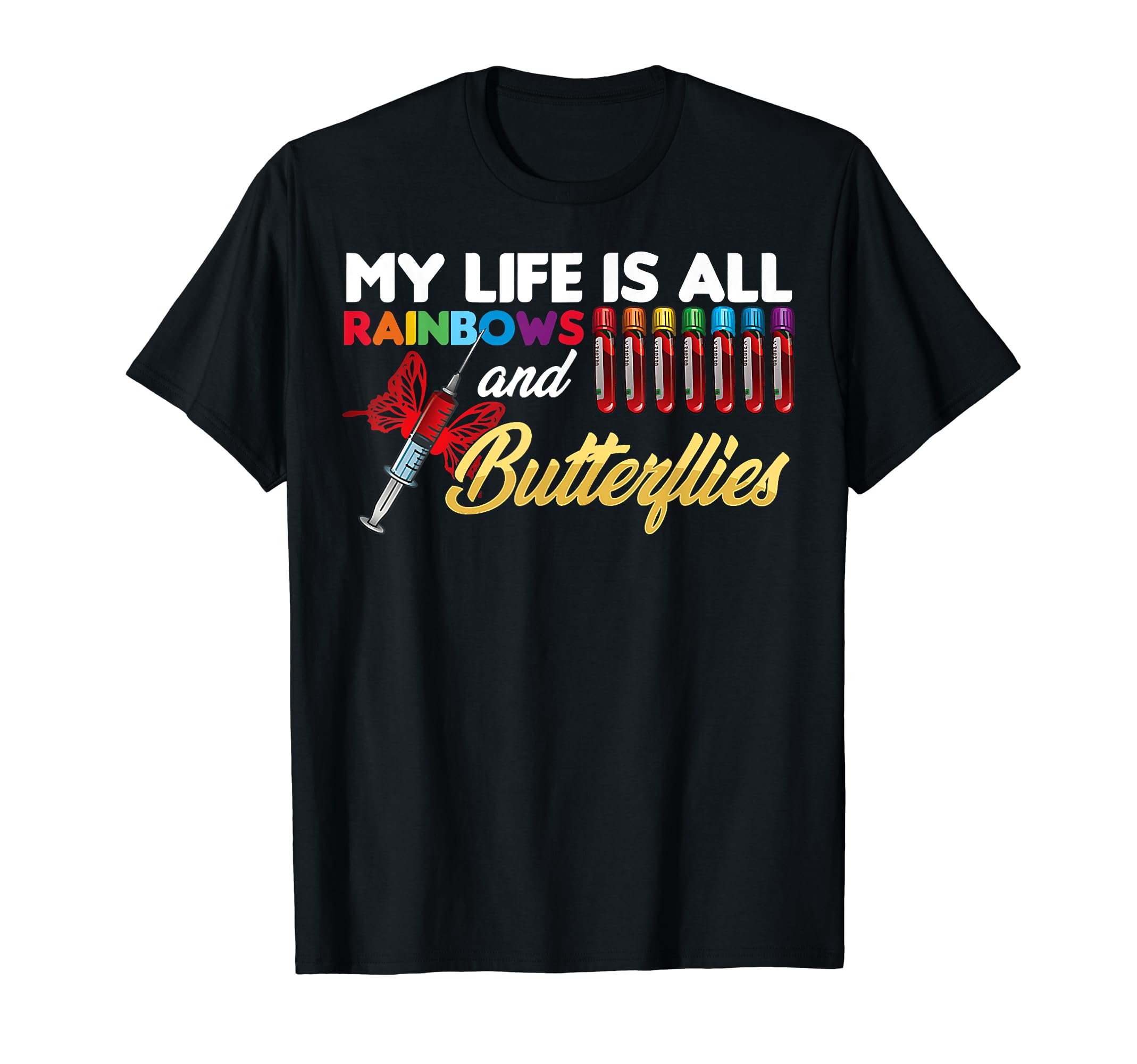 Phlebotomy My Life Is Rainbows Butterflies Phlebotomist T-Shirt