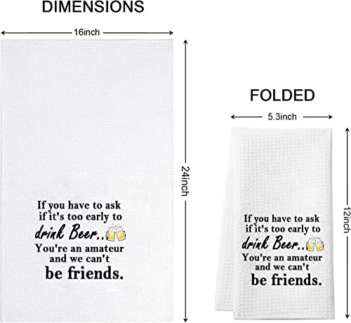 TSOTMO Beer Drinking Gift If You Have to Ask If It’s Too Early to Drink Beer Kitchen Towel Dish Towel (Early to Drink Beer Towel)
