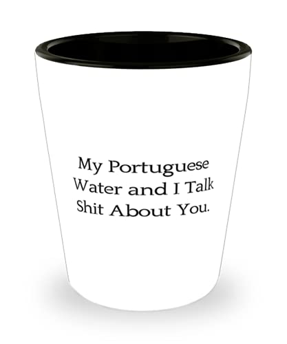 Useful Portuguese Water Dog, My Portuguese Water and I Talk Shit About You, Best Birthday Shot Glass For Dog Lovers