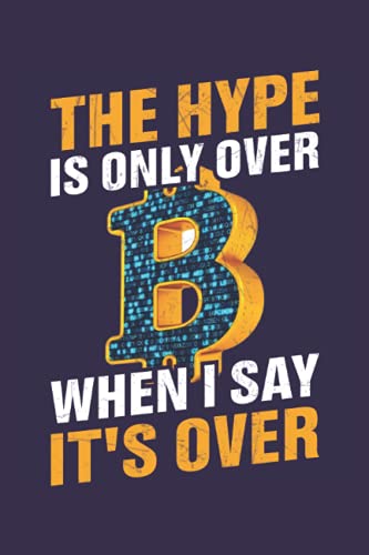 The Hype is Only over when i say it is over Bitcoin: Funny Bitcoin BTC Notebook I Cryptocurrency altcoin meme Lined Pages Journal for investors & traders I humor Quotes gift