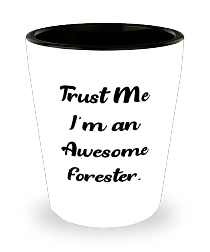Trust Me I'm an Awesome Forester. Shot Glass, Forester Ceramic Cup, Inspire For Forester