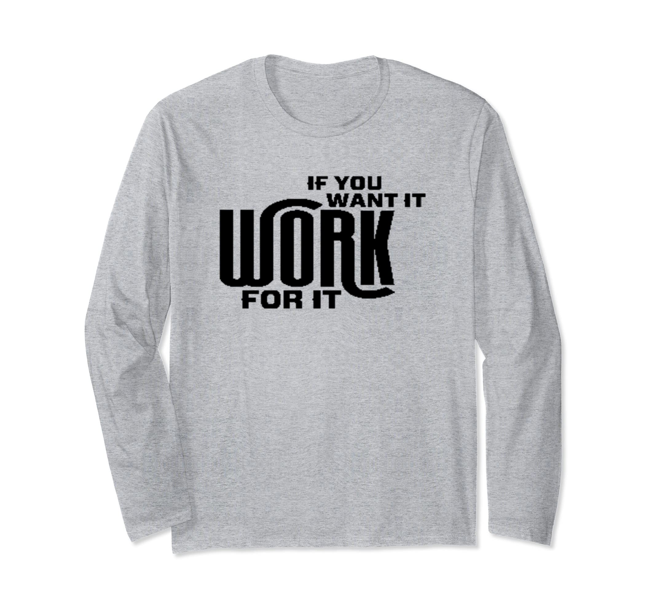 You want it Energetic Focusing Achiever Worker- Fashion 2021 Long Sleeve T-Shirt