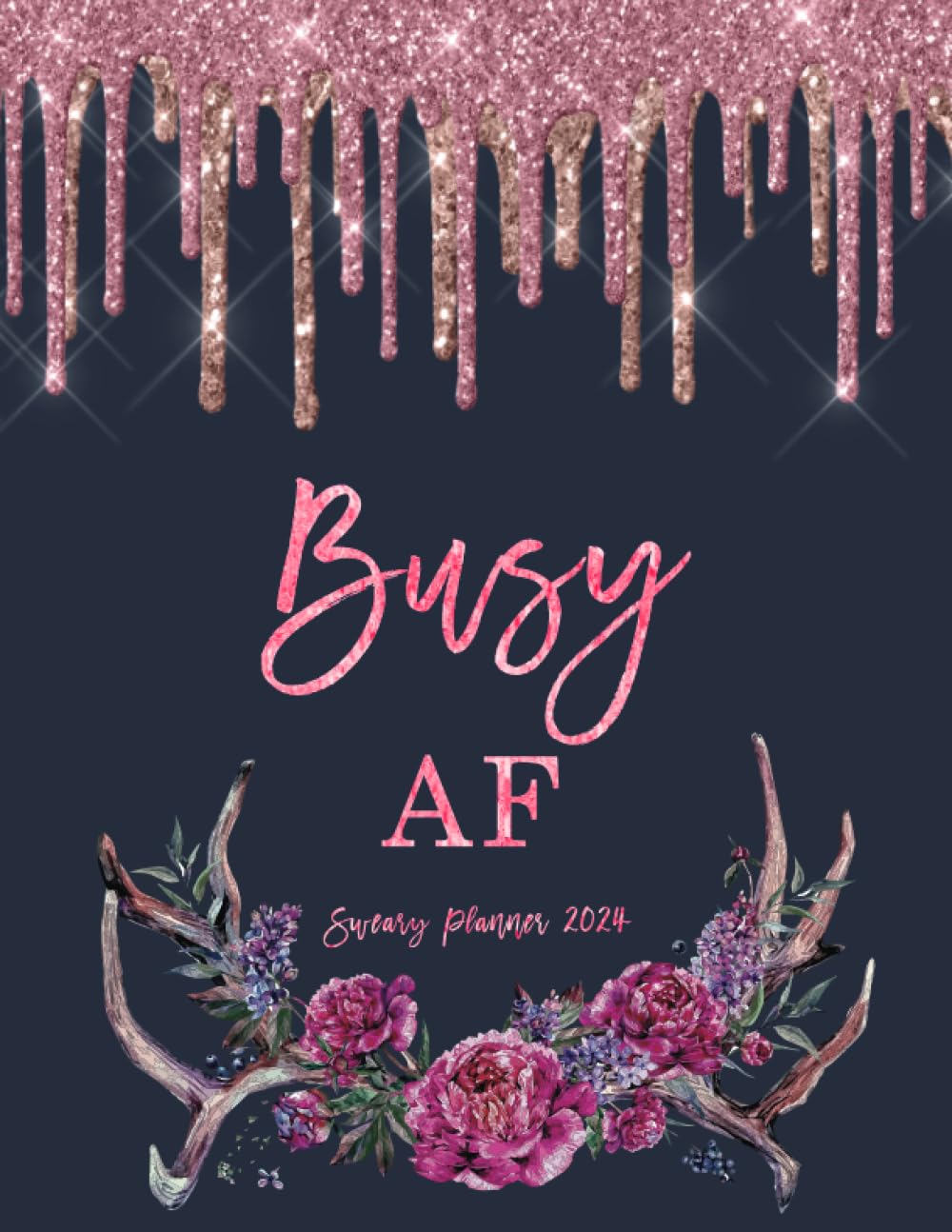 Sweary Planner 2024 Busy AF: Weekly and Monthly calendar, Sweary, Cuss and Funny Word, Gag Gifts For Women