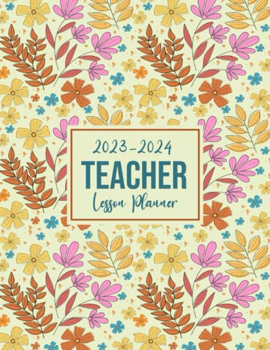 Teacher lesson planner 2023-2024: Monthly, Weekly, Daily Organizer From August 2023 to July 2024, Academic Year