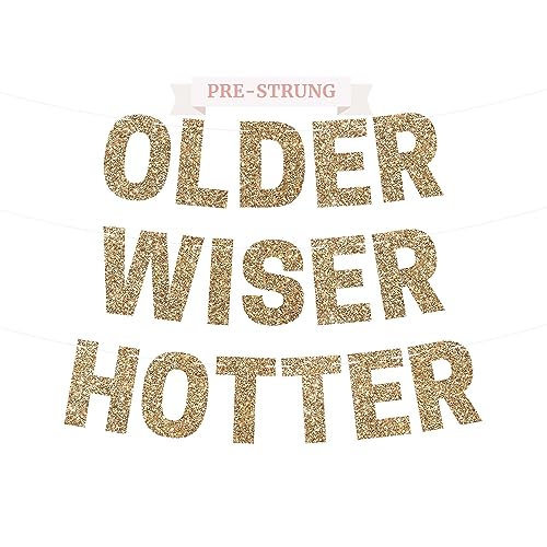 Pre-Strung Older Wiser Hotter Banner - NO DIY - Gold Glitter Happy Birthday Party Banner - Pre-Strung Garland on 8 ft Strands - Gold Birthday Party Decorations & Decor For Men & Women. Did we mention
