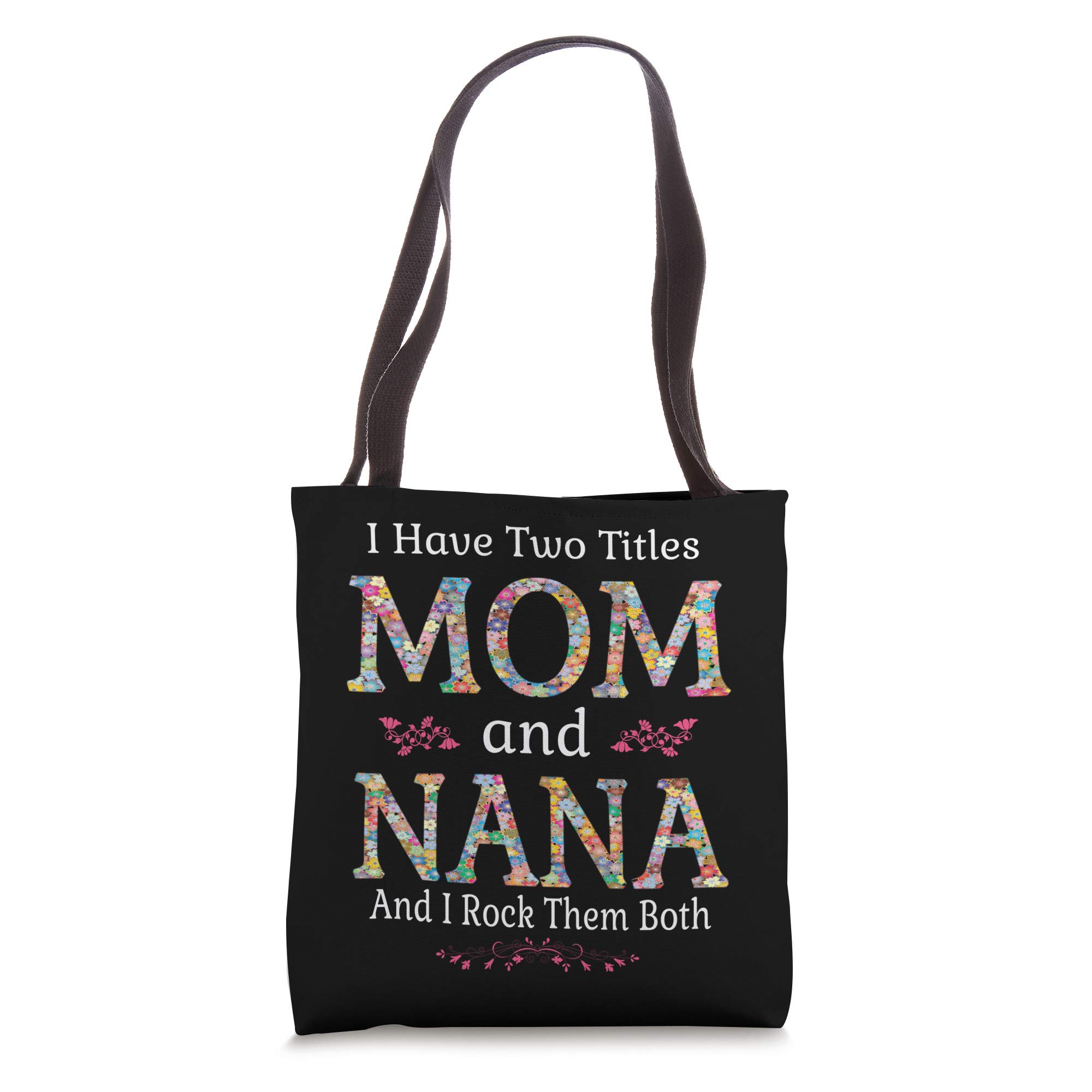 Two Titles Funny Nana Mom Cute Floral Gift Women Grandmother Tote Bag
