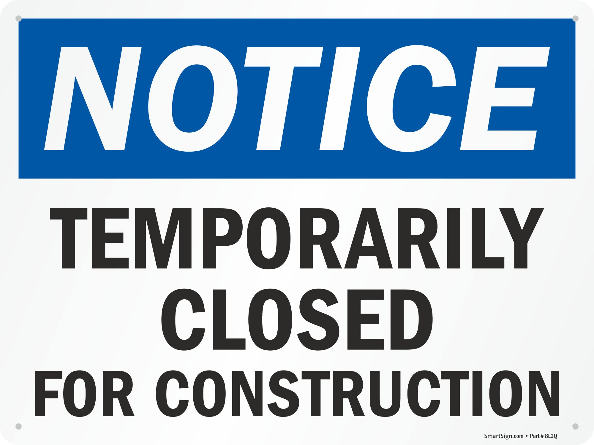 SmartSign 18 x 24 inch βNotice - Temporarily Closed for Constructionβ OSHA Metal Sign, 80 mil Laminated Rustproof Aluminum, Blue, Black and White