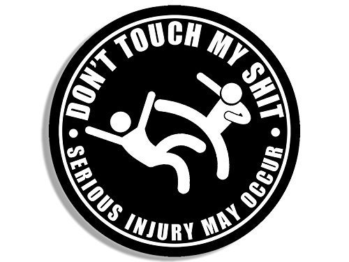 ROUND Dont Touch My MY SHIT Serious Injury May Occur Sticker Decal (funny don't) 4 x 4 inch