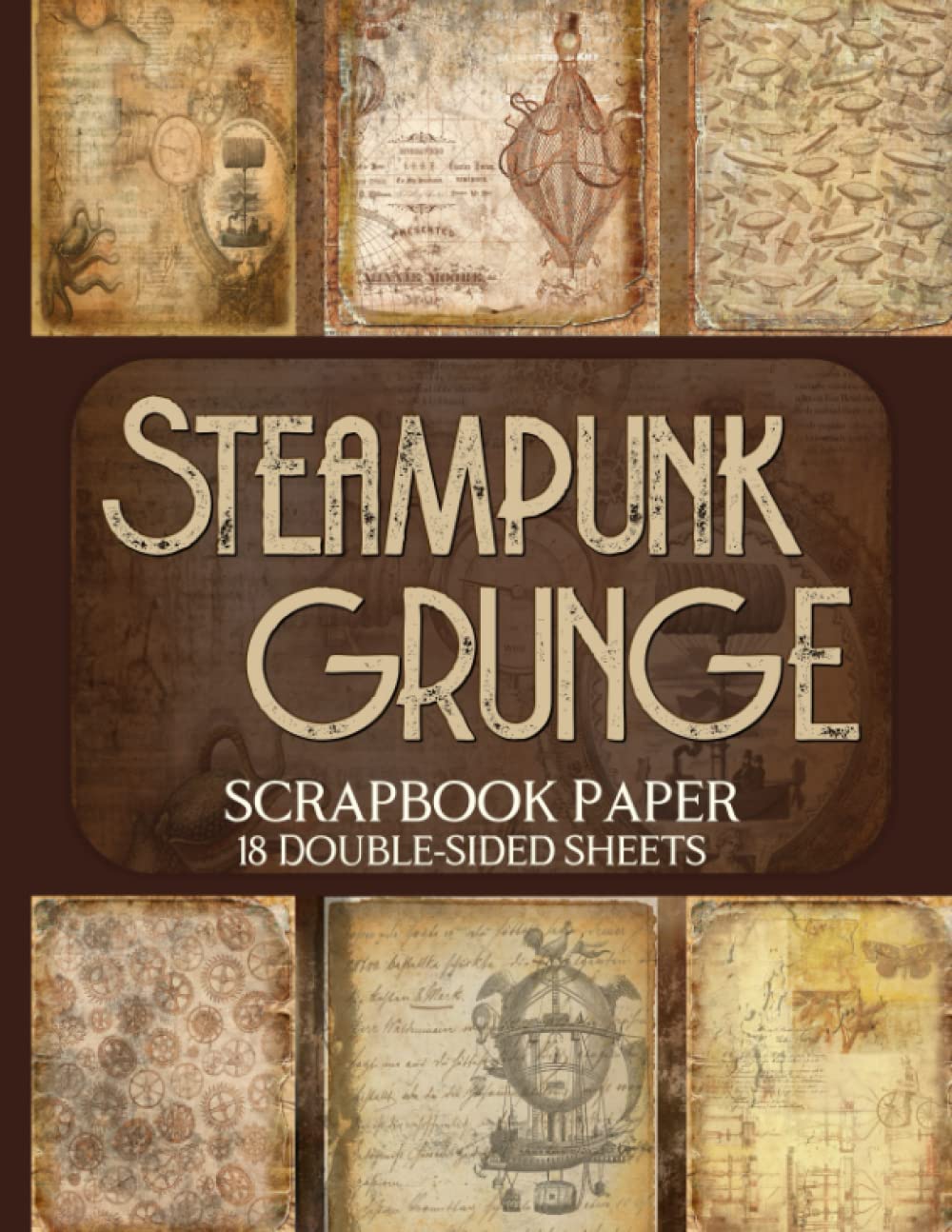 Steampunk Grunge Scrapbook Paper - 18 Double-Sided Sheets: Vintage Designs for Junk Journals, Decoupage, and Paper Crafts