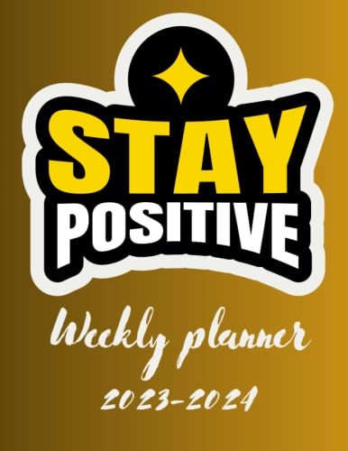 weekly planner 2023-2024 : stay positive: Size : 8.5 x 11 in (7.5 x 9.25 in) / cover : bright / pages : 110