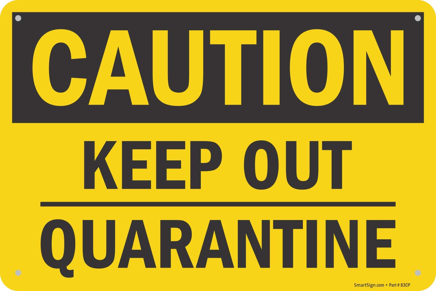 SmartSign 12 x 18 inch âCaution - Keep Out, Quarantineâ OSHA Metal Sign, 63 mil Laminated Rustproof Aluminum, Black and Yellow