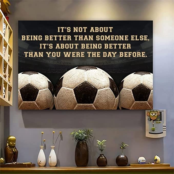 Soccer Poster It's Not About Being Better Than Someone Else It's About Being Better Than You Wall Art Decor Poster (Paper Unframed, 24x16)