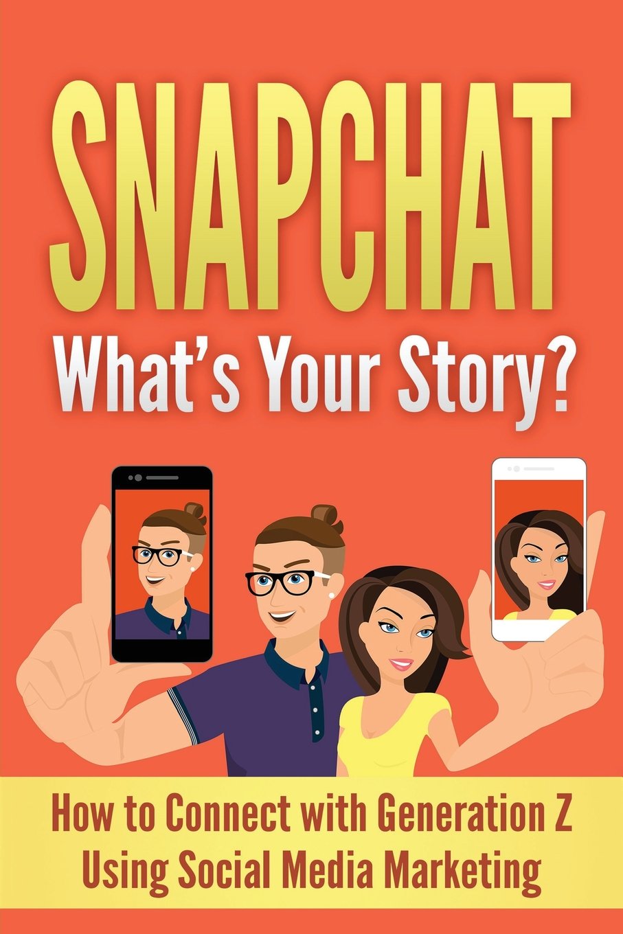 Snapchat: What's Your Story? How to Connect with Generation Z Using Social Media Marketing