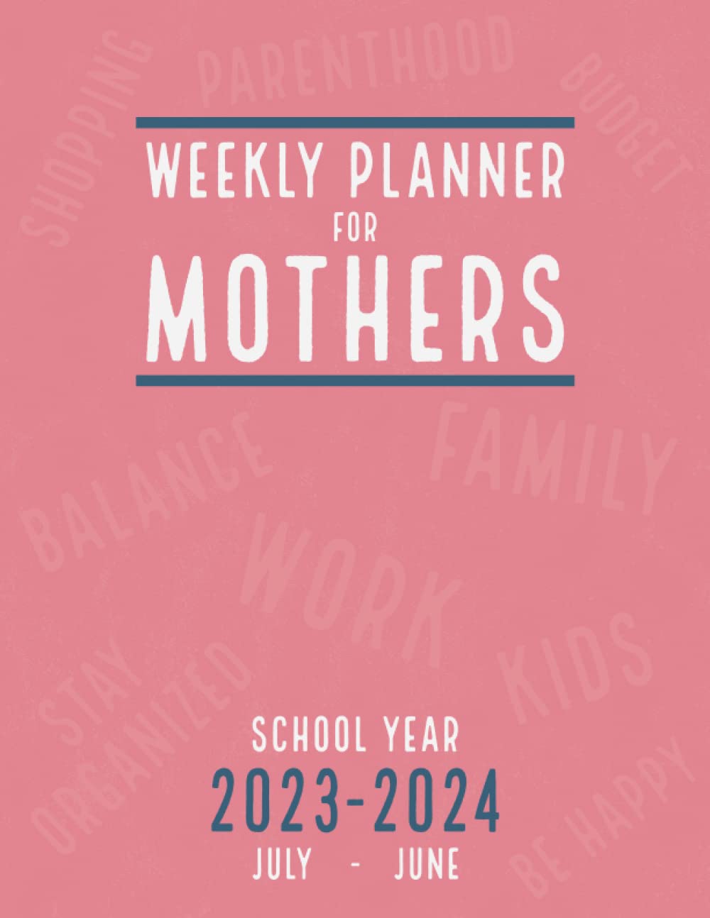 Weekly Planner 2023-2024 for Mothers: Organize your Day and Balance your Family Life as A Working Mom for School Year 23-24 July to June | 8.5 x 11 | Pink