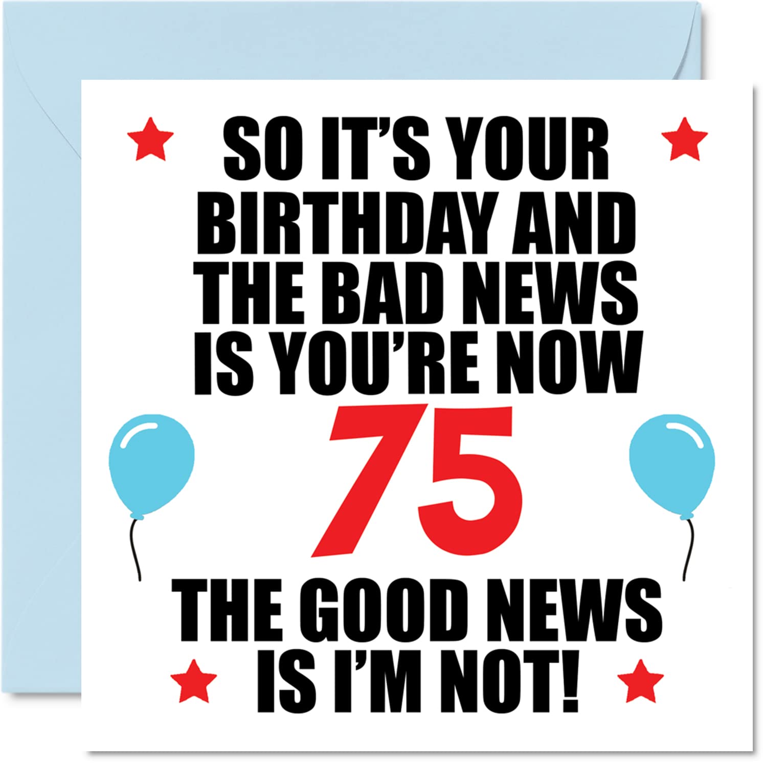 Stuff4 Funny 75th Birthday Card for Men Women - Bad News - Happy Birthday Cards for 75 Year Old Dad Papa Pops Mom Aunt Uncle Grandma Grandpa, 5.7 x 5.7 Inch Seventy-Fifth Bday Greeting Cards Gift